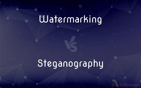 Watermarking Vs Steganography — Whats The Difference