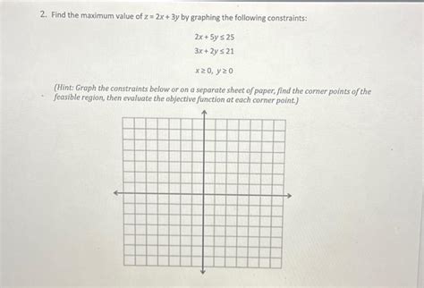 Solved 2 Find The Maximum Value Of Z 2x 3y By Graphing The