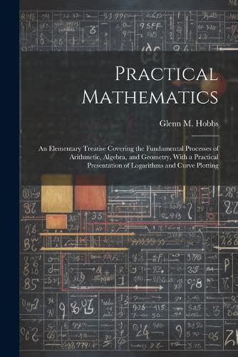 Practical Mathematics An Elementary Treatise Covering The Fundamental Processes Of Arithmetic