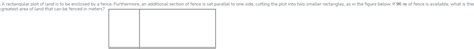 Solved A Rectangular Plot Of Land Is To Be Enclosed By A Chegg