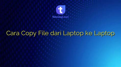 cara copy file dari laptop ke laptop