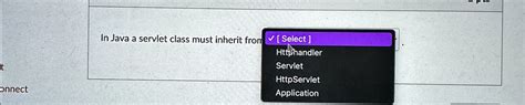 In Java A Servlet Class Must Inherit From Select Handler Servlet Ervlet Application