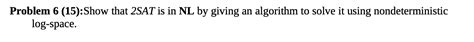 Solved An Problem 6 15show That 2sat Is In Nl By Giving