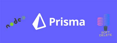 Implement Soft Delete In Prisma Prisma Is A Modern Nodejs And By