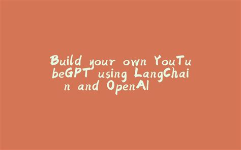 Build Your Own Youtubegpt Using Langchain And Openai 🦜 拾光赋