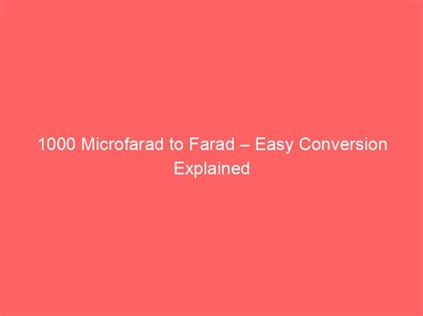 1000 Microfarad To Farad Easy Conversion Explained