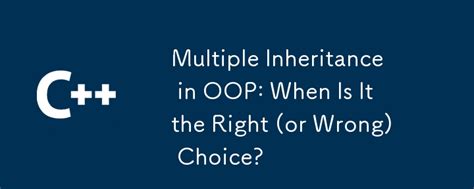 Oop 中的多重繼承:何時是正確(或錯誤)的選擇? C Php中文網 Oop 中的多重繼承:何時是正確(或錯誤)的選擇? C Php中文網