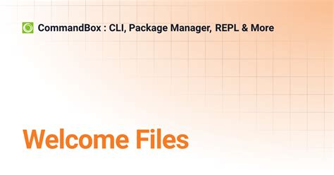 Welcome Files Commandbox Cli Package Manager Repl And More