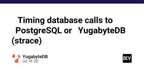 ⏳ Timing Database Calls To 🐘postgresql Or 🚀yugabytedb Strace Dev Community