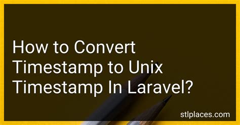 How To Convert Timestamp To Unix Timestamp In Laravel In 2024