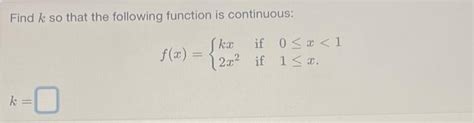 Solved Find K So That The Following Function Is Continuous Chegg Com