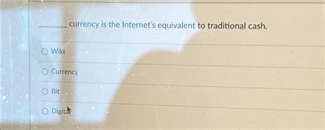Solved Currency Is The Internet S Equivalent To Traditional Chegg Com