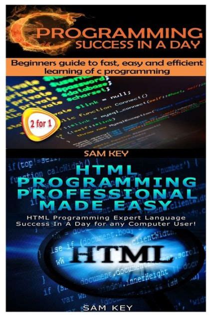 C Programming Success In A Day And Html Professional Programming Made Easy By Sam Key Paperback