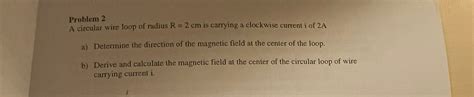 Solved Problem A Circular Wire Loop Of Radius R Cm Is Chegg
