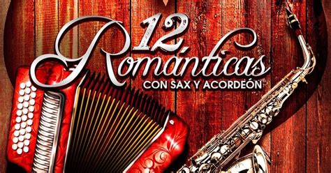 La Regional Mexicana 12 Romanticas Con Sax Y Acordeon Vol 1