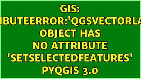Gis Attributeerrorqgsvectorlayer Object Has No Attribute