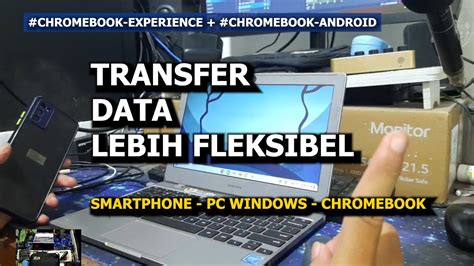 Transfer Data Makin Fleksibel Antar Device Chromebook PC Windows Smartphone Android