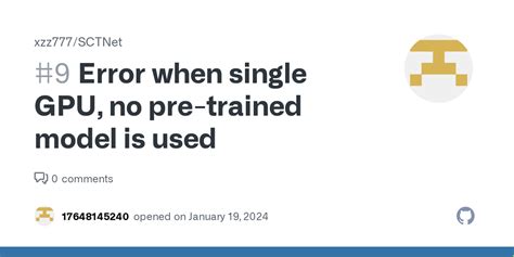 Error When Single Gpu No Pre Trained Model Is Used · Issue 9 · Xzz777sctnet · Github