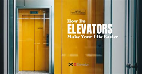how do elevators make your life easier dc elevator