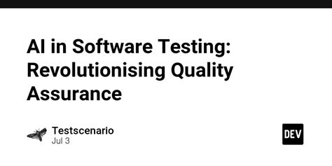 AI In Software Testing Revolutionising Quality Assurance DEV Community