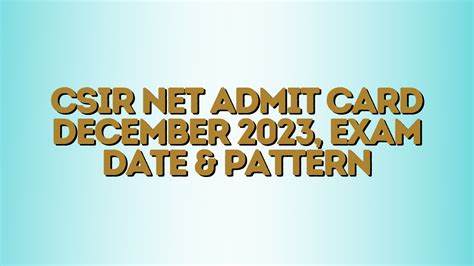 CSIR NET Admit Card December 2023 Exam Date Pattern