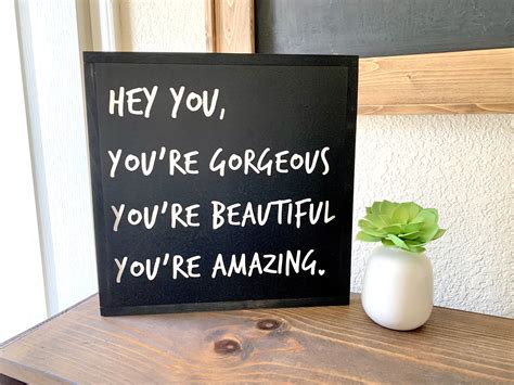 Hey You Youre Gorgeous Youre Beautiful Youre Amazing Etsy