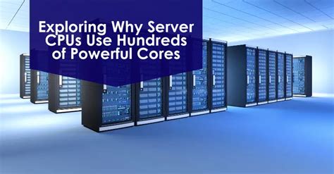 Exploring Why Server Cpus Use Hundreds Of Powerful Cores