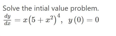 solved solve the intial value problem dydx x 5 x2 4 y 0 0