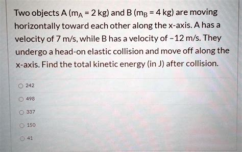 Solved Two Objects A Ma 2kg And B Mb 4 Kg Are Moving Horizontally Toward Each Other