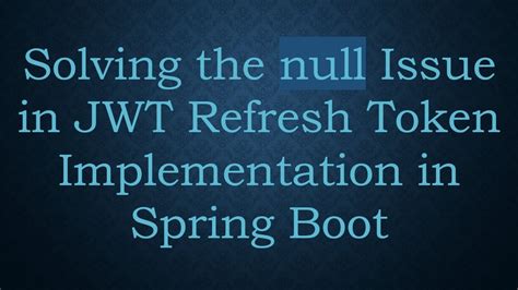 Solving The Null Issue In Jwt Refresh Token Implementation In Spring Boot Youtube
