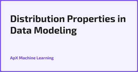 Distribution Properties In Data Modeling