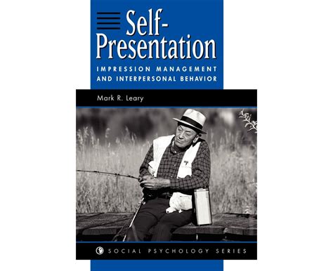 Self Presentation Impression Management And Interpersonal Behavior Social Psychology Series
