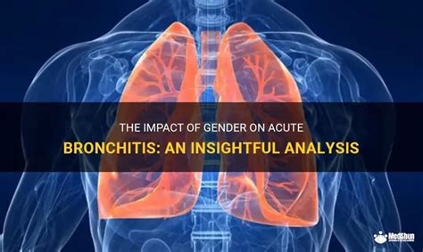 The Impact Of Gender On Acute Bronchitis An Insightful Analysis MedShun