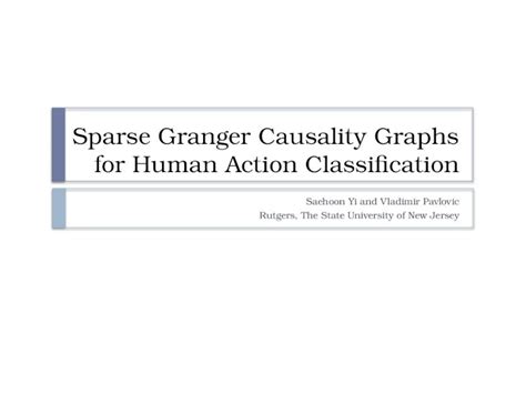 Pptx Sparse Granger Causality Graphs For Human Action Classification Dokumen Tips
