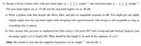 solved design a kaiser window filter with pass band edges
