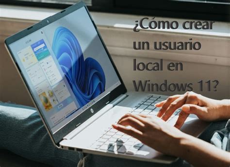 ¿cómo crear un usuario local en windows 11 tutorial completo
