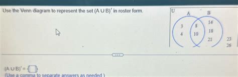 Solved Use The Venn Diagram To Represent The Set A U B In Roster Form Course Hero