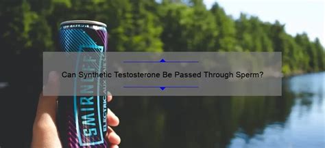 Can Synthetic Testosterone Be Passed Through Sperm Sperm Blog