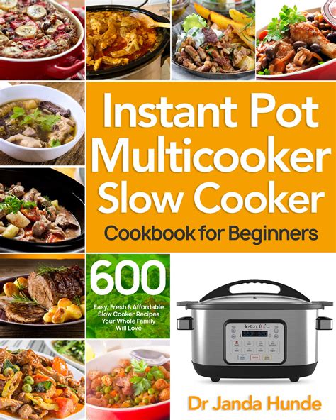 Instant Pot Multicooker Slow Cooker Cookbook For Beginners Easy Fresh And Affordable 600 Slow