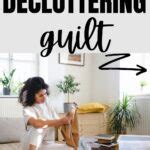 How To Let Go Of Decluttering Guilt Make More Progress The Simplicity Habit