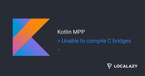 Kotlin Mpp Unable To Compile C Bridges By Václav Hodek Localazy Medium
