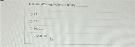 Solved Decimal 42 ﻿is Equivalent To Binary2a5210101001000010