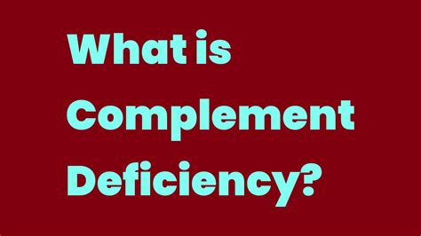 ಪೂರಕ ಕೊರತೆ ಎಂದರೇನು What Is Complement Deficiency