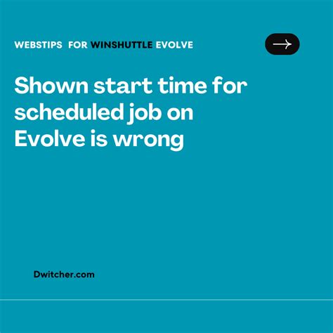 Incorrect Display Of Start Time For Scheduled Job On Evolve Dwitcher
