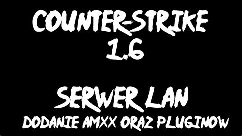CS Jak dodać AMXX oraz pluginy na serwer LAN YouTube