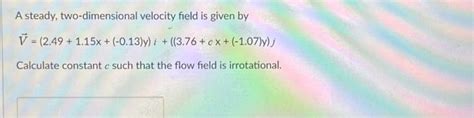 Solved A Steady Two Dimensional Velocity Field Is Given By