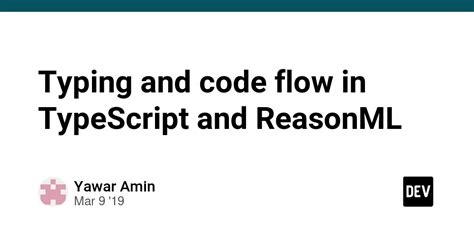 Typing And Code Flow In Typescript And Reasonml Dev Community
