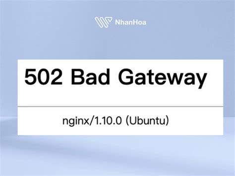 Lỗi 502 Bad Gateway Nginx Là Gì Nguyên Nhân Và Cách Fix Error