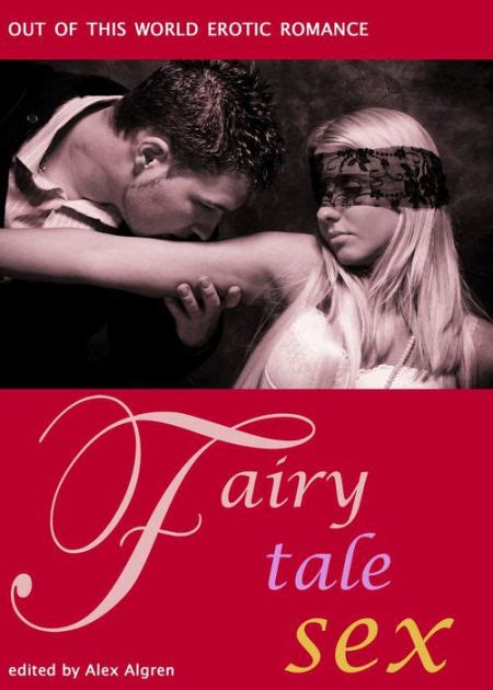 Fairy Tale Sex Out Of This World Erotic Romance By Alex Algren Ebook Barnes Noble