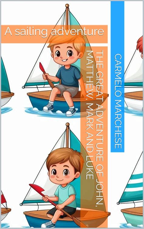 The Great Adventure Of John Matthew Mark And Luke A Sailing Adventure Libri Per Imparare A